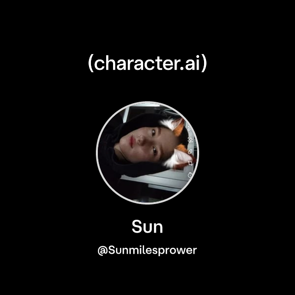 Sun (@Sunmilesprower) | character.ai | AI Chat, Reimagined–Your Words ...