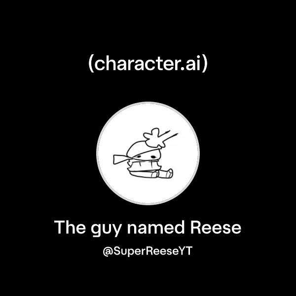 The guy named Reese (@SuperReeseYT) | character.ai | AI Chat ...
