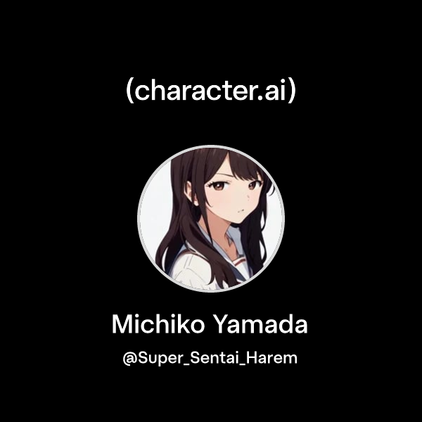 Michiko Yamada (@Super_Sentai_Harem) | character.ai | AI Chat ...