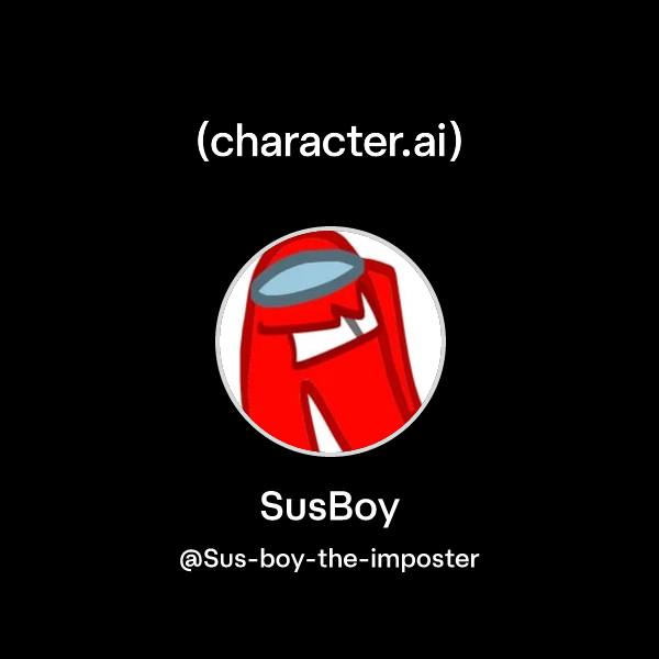 SusBoy (@Sus-boy-the-imposter) | character.ai | Personalized AI for ...