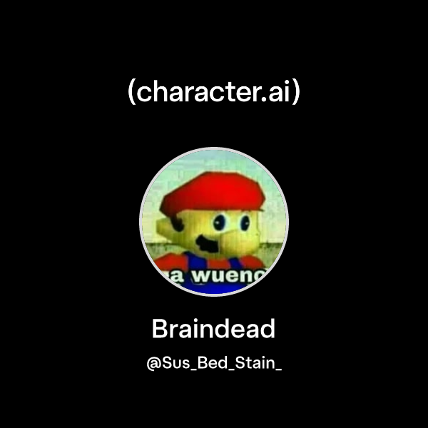 Braindead (@Sus_Bed_Stain_) | character.ai | AI Chat, Reimagined–Your ...