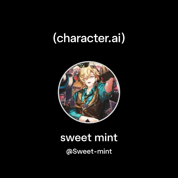 sweet mint (@Sweet-mint) | character.ai | AI Chat, Reimagined–Your ...