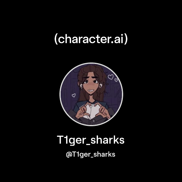 T1ger_sharks (@T1ger_sharks) | character.ai | Personalized AI for every ...