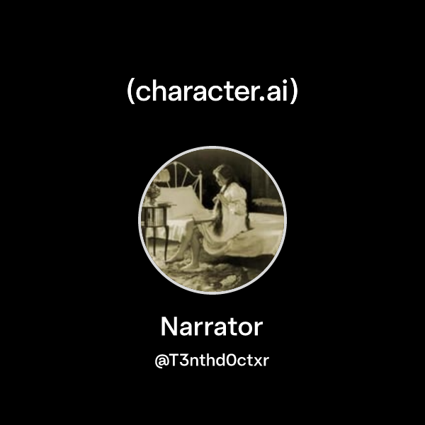 Narrator (@T3nthd0ctxr) | character.ai | Personalized AI for every ...