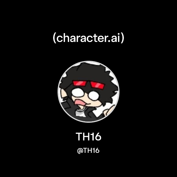 TH16 (@TH16) | character.ai | AI Chat, Reimagined–Your Words. Your World.