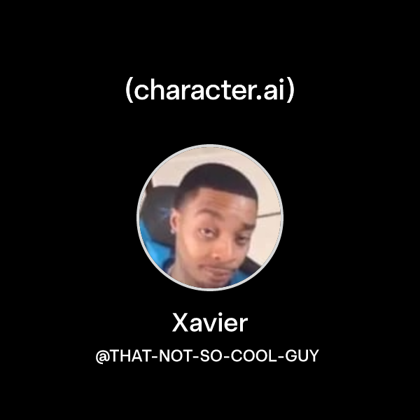 Xavier (@THAT-NOT-SO-COOL-GUY) | character.ai | AI Chat, Reimagined ...