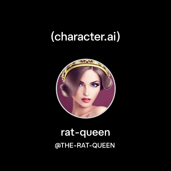 rat-queen (@THE-RAT-QUEEN) | character.ai | Personalized AI for every ...