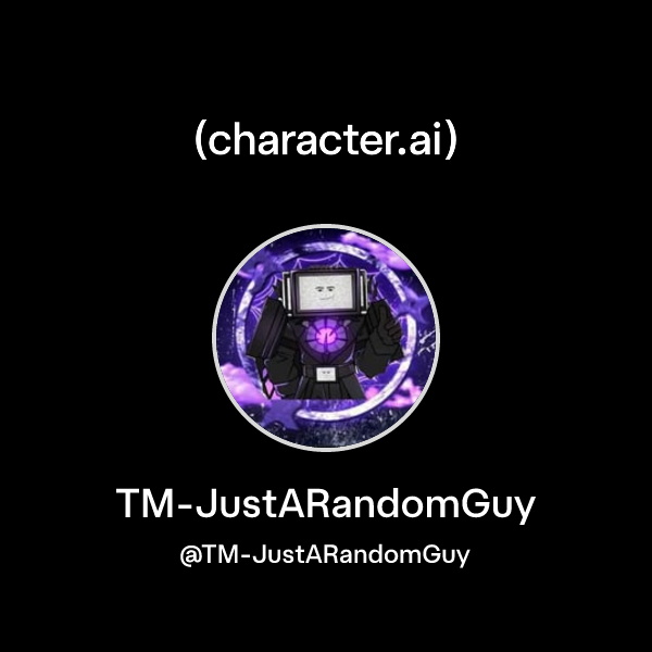 TM-JustARandomGuy (@TM-JustARandomGuy) | character.ai | AI Chat ...