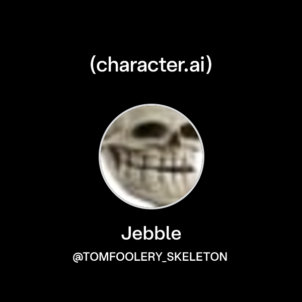 Jebble (@TOMFOOLERY_SKELETON) | character.ai | AI Chat, Reimagined–Your ...