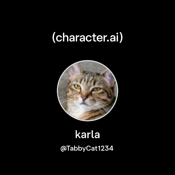karla (@TabbyCat1234) | character.ai | Personalized AI for every moment ...