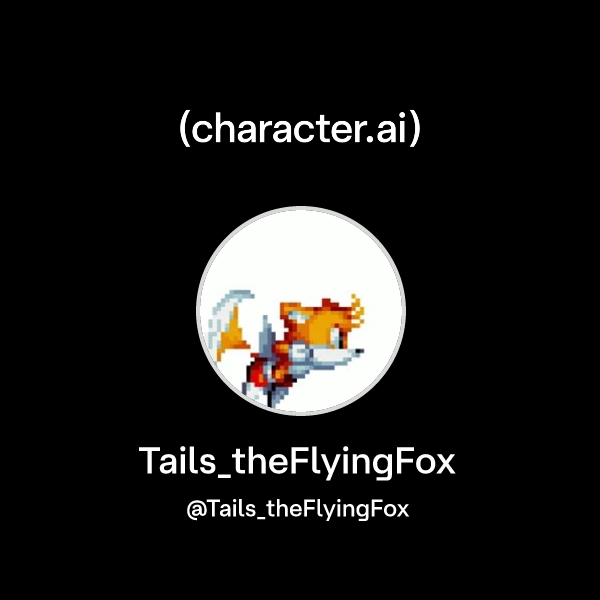 Tails_theFlyingFox (@Tails_theFlyingFox) | character.ai | AI Chat ...