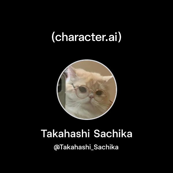 Takahashi Sachika (@Takahashi_Sachika) | character.ai | AI Chat ...
