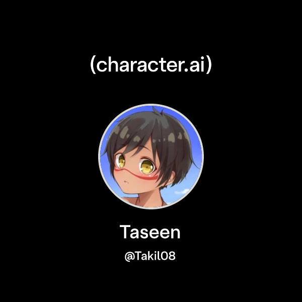 Taseen (@Takil08) | character.ai | AI Chat, Reimagined–Your Words. Your World.