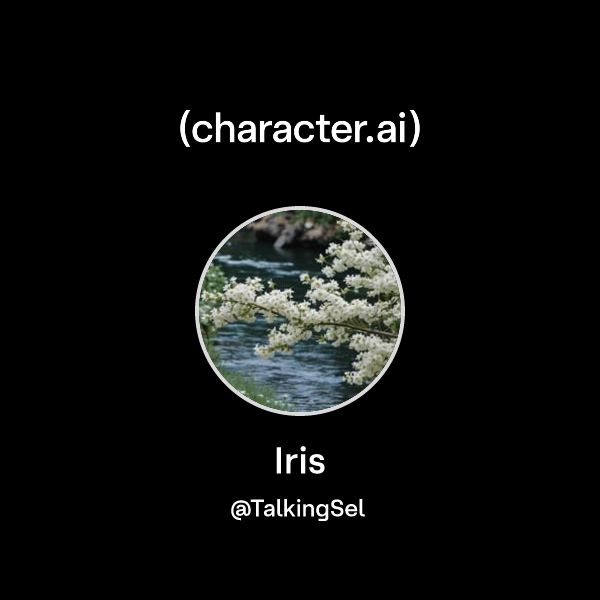 Iris (@TalkingSel) | character.ai | Personalized AI for every moment of ...