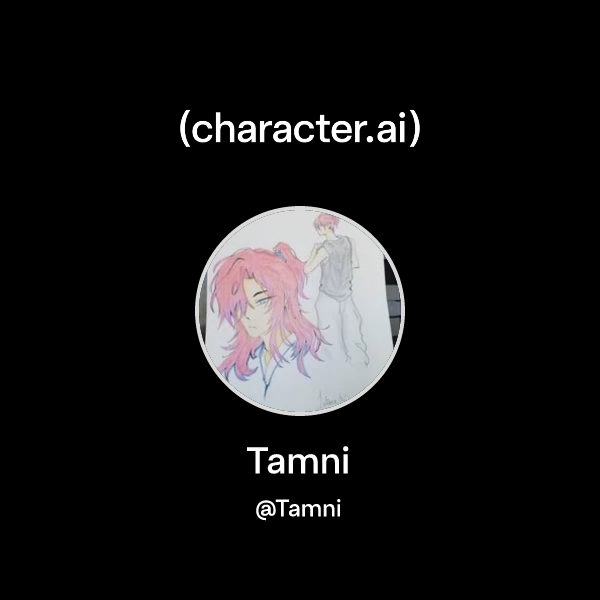 Tamni (@Tamni) | character.ai | Personalized AI for every moment of ...