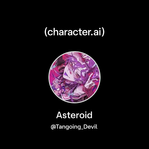 Asteroid (@Tangoing_Devil) | character.ai | Personalized AI for every ...