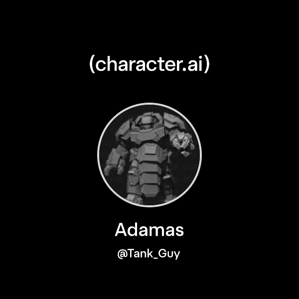 Adamas (@Tank_Guy) | character.ai | AI Chat, Reimagined–Your Words ...