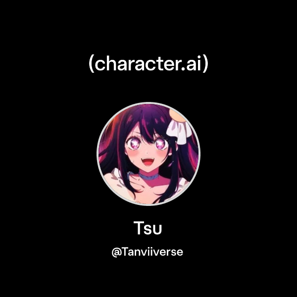 Tsu (@Tanviiverse) | character.ai | AI Chat, Reimagined–Your Words. Your World.