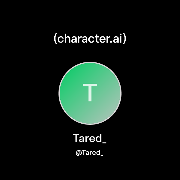 Tared_ (@Tared_) | character.ai | Personalized AI for every moment of ...