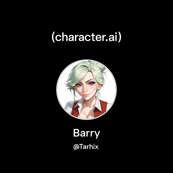 Barry (@Tarhix) | character.ai | AI Chat, Reimagined–Your Words. Your ...