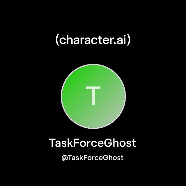 TaskForceGhost (@TaskForceGhost) | character.ai | Personalized AI for every moment of your day