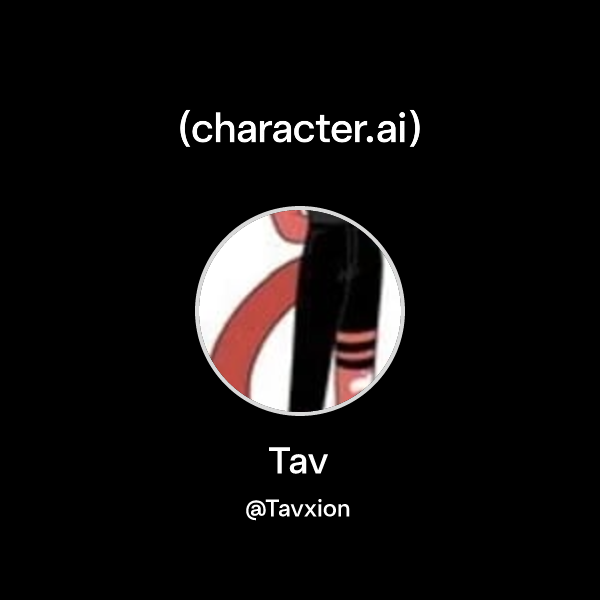 Tav (@Tavxion) | character.ai | AI Chat, Reimagined–Your Words. Your World.