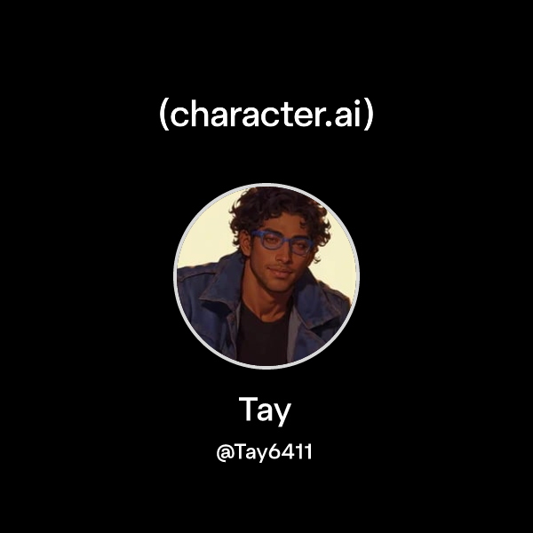 Tay (@Tay6411) | character.ai | AI Chat, Reimagined–Your Words. Your World.