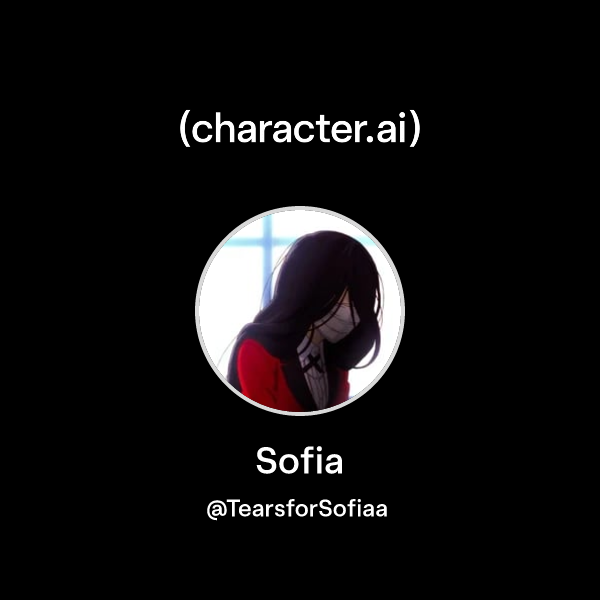 Sofia (@TearsforSofiaa) | character.ai | AI Chat, Reimagined–Your Words ...