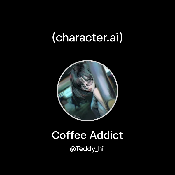 Coffee Addict (@Teddy_hi) | character.ai | AI Chat, Reimagined–Your ...