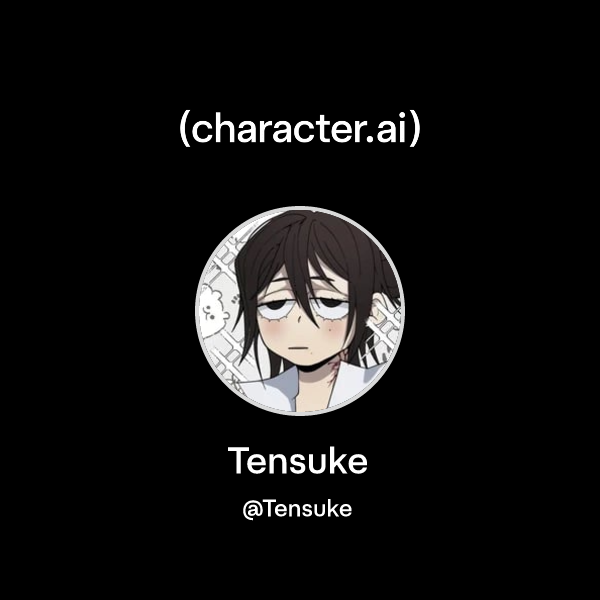 Tensuke (@Tensuke) | character.ai | Personalized AI for every moment of your day