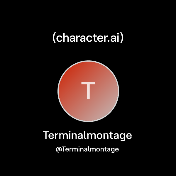 Terminalmontage (@Terminalmontage) | character.ai | Personalized AI for ...