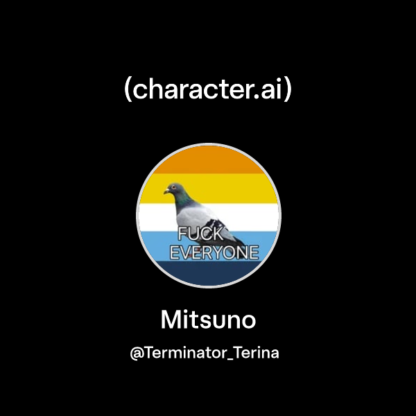 Mitsuno (@Terminator_Terina) | character.ai | Personalized AI for every ...