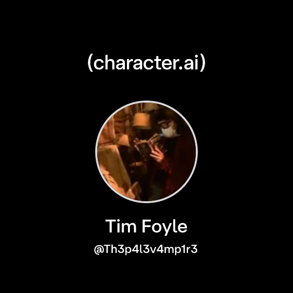 Tim Foyle (@Th3p4l3v4mp1r3) | character.ai | AI Chat, Reimagined–Your ...