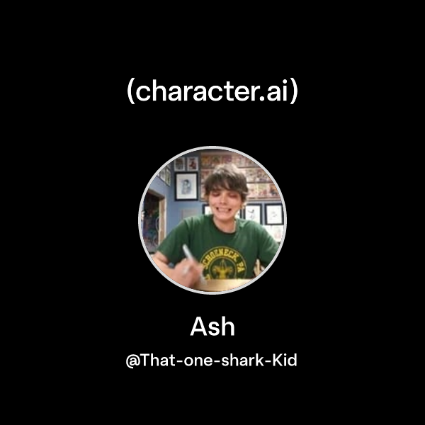 Ash (@That-one-shark-Kid) | character.ai | Personalized AI for every ...