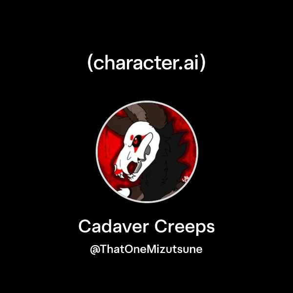 Cadaver Creeps (@ThatOneMizutsune) | character.ai | AI Chat, Reimagined ...