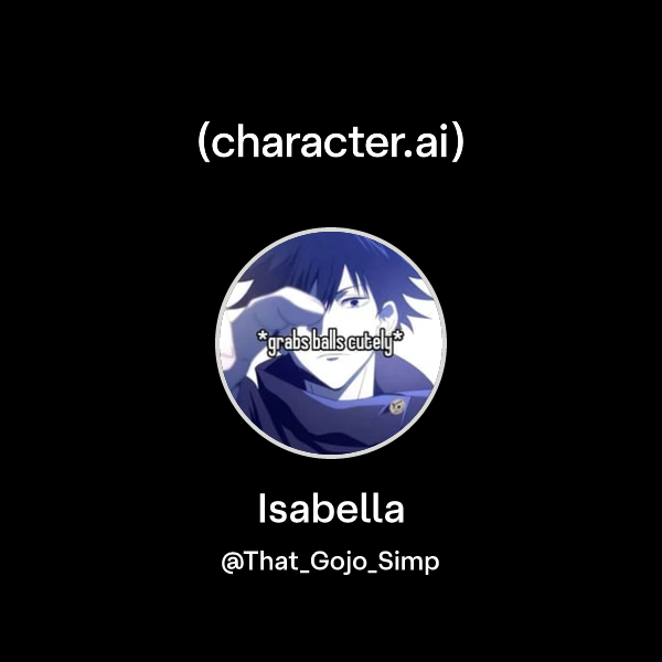 Isabella (@That_Gojo_Simp) | character.ai | Personalized AI for every ...