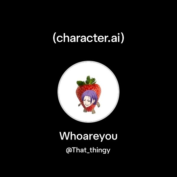 Whoareyou (@That_thingy) | character.ai | Personalized AI for every ...