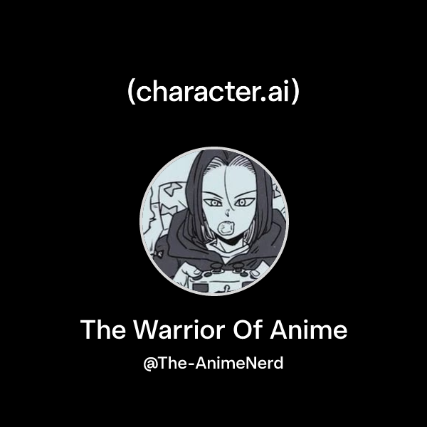 The Warrior Of Anime (@The-AnimeNerd) | character.ai | AI Chat ...
