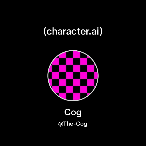 Cog (@The-Cog) | character.ai | AI Chat, Reimagined–Your Words. Your World.