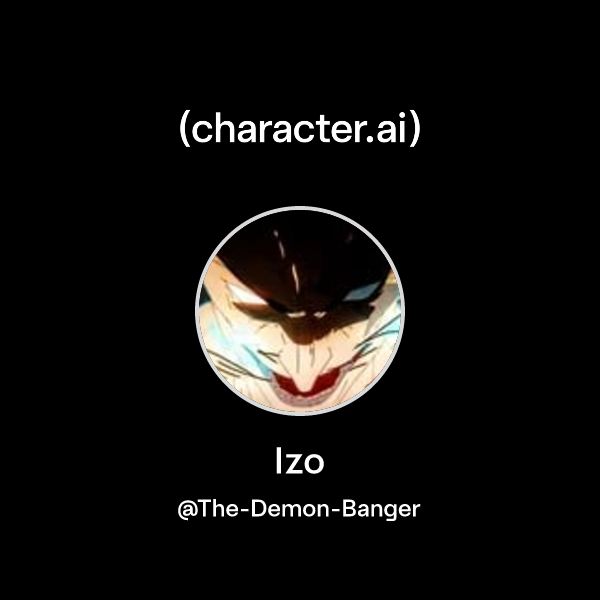 Izo (@The-Demon-Banger) | character.ai | Personalized AI for every ...