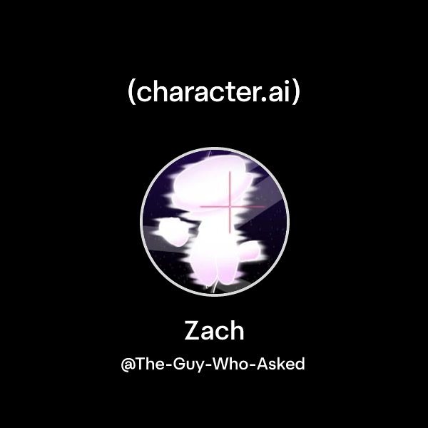 Zach (@The-Guy-Who-Asked) | character.ai | AI Chat, Reimagined–Your ...