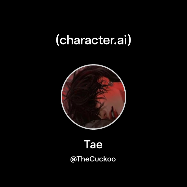 Tae (@TheCuckoo) | character.ai | AI Chat, Reimagined–Your Words. Your ...
