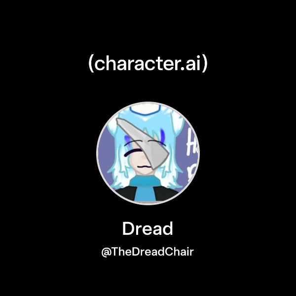Dread (@TheDreadChair) | character.ai | AI Chat, Reimagined–Your Words ...
