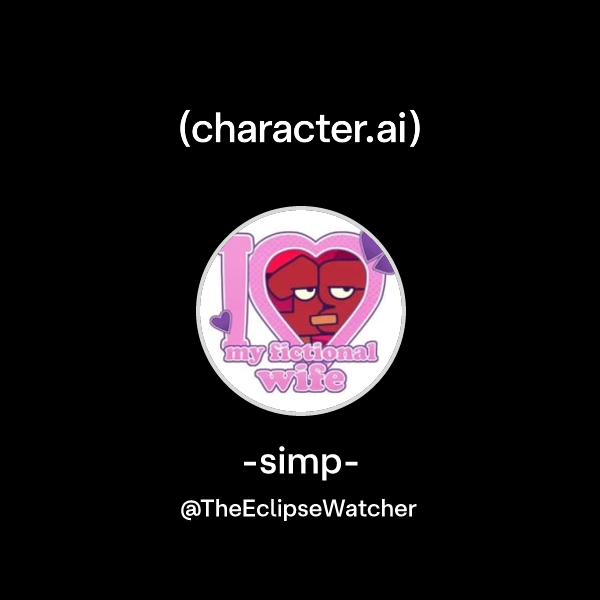 -simp- (@TheEclipseWatcher) | character.ai | AI Chat, Reimagined–Your ...