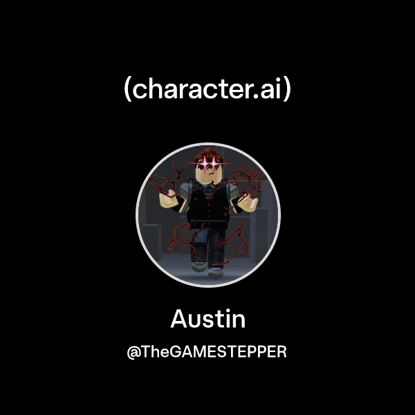 Austin (@TheGAMESTEPPER) | character.ai | AI Chat, Reimagined–Your ...