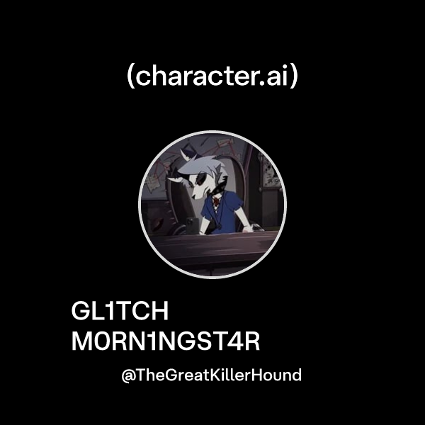 GL1TCH M0RN1NGST4R (@TheGreatKillerHound) | character.ai | AI Chat, Reimagined–Your Words. Your ...