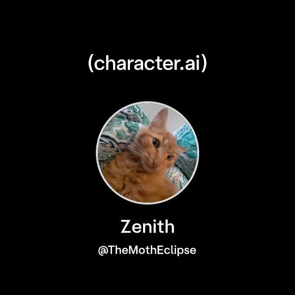 Zenith (@TheMothEclipse) | character.ai | Personalized AI for every ...
