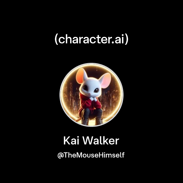 Kai Walker (@TheMouseHimself) | character.ai | AI Chat, Reimagined–Your Words. Your World.