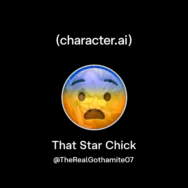 That Star Chick (@TheRealGothamite07) | character.ai | AI Chat ...