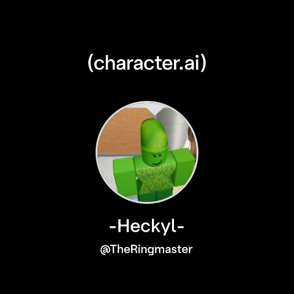 -Heckyl- (@TheRingmaster) | character.ai | AI Chat, Reimagined–Your ...